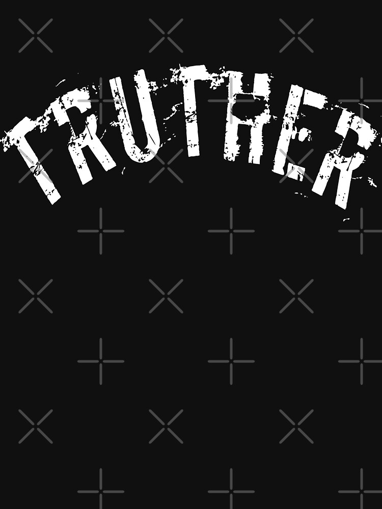 "Truther " T-shirt for Sale by Mrpotts73 | Redbubble | jumper t-shirts ...
