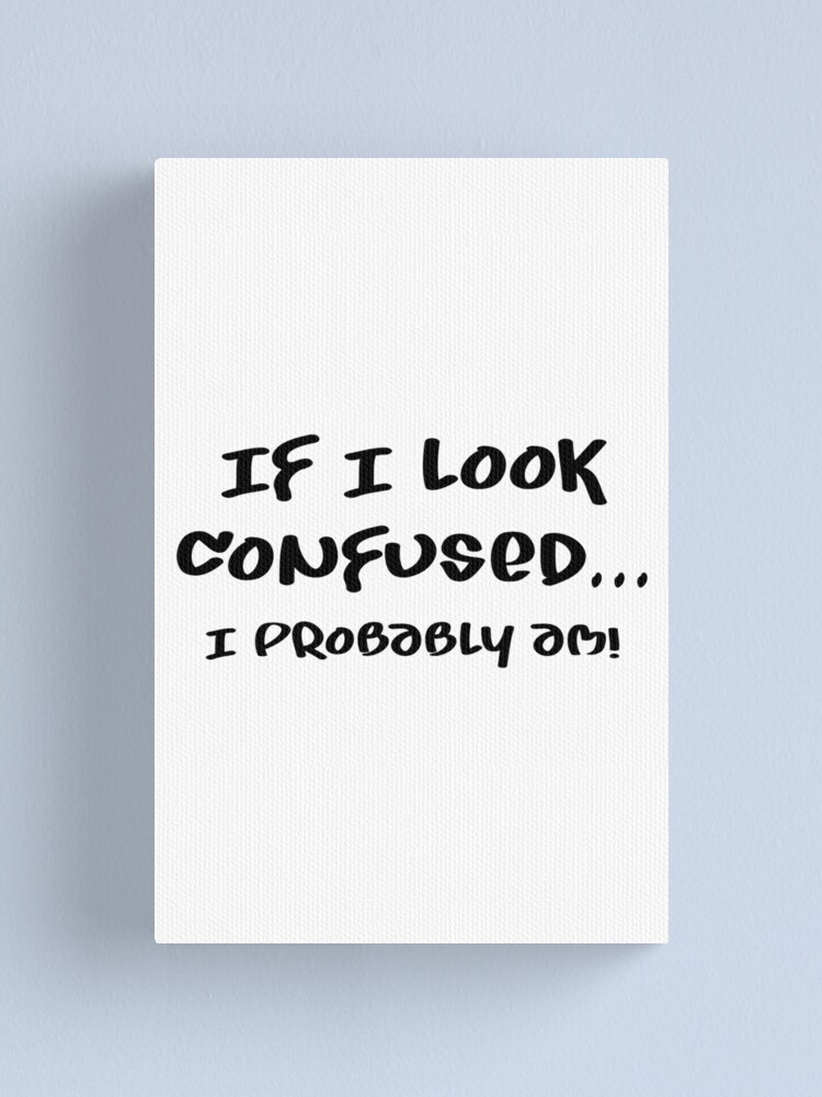 Am Confused Quotes