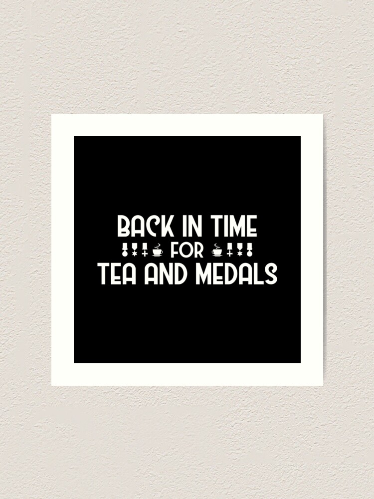 "'Back In Time For Tea And Medals' Blackadder funny design" Art Print ...