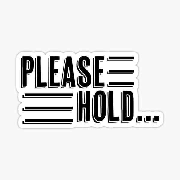 "Please Hold!" Sticker for Sale by LaDexis | Redbubble