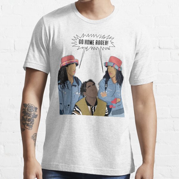 "Go Home Roger" T-shirt for Sale by lovegaloree | Redbubble | sister ...