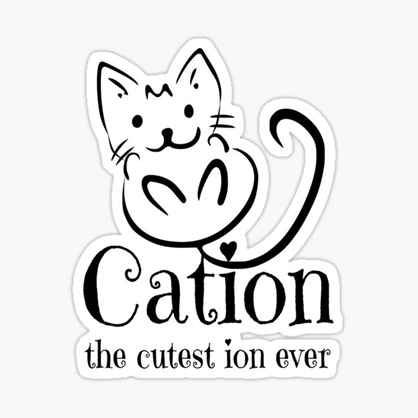 "Chemistry Cat Design With Funny Sayings Cation the cutest ion" Sticker ...