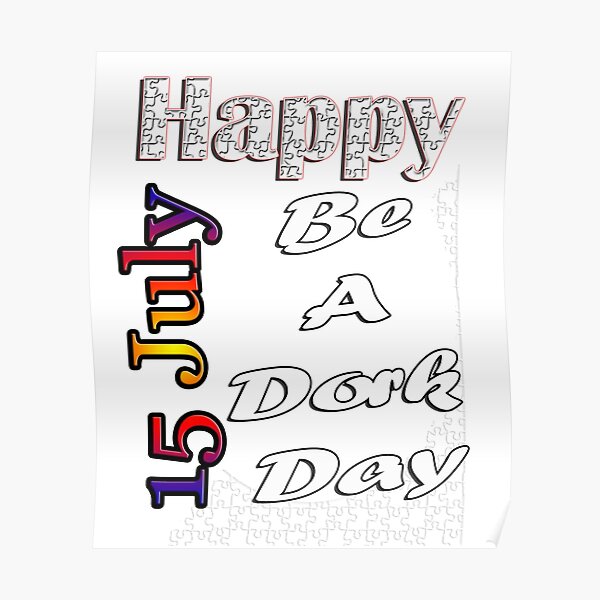 "July 15th, Be A Dork Day,Custom Gift Design" Poster by yakoo21 | Redbubble