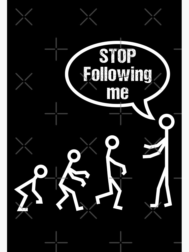 "Stop Following Me Funny Stick Figures Evolution" Poster for Sale by ...