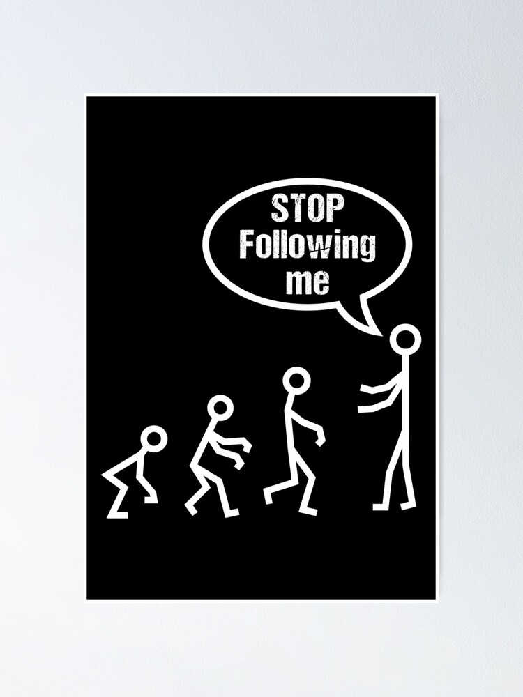 "Stop Following Me Funny Stick Figures Evolution" Poster for Sale by ...