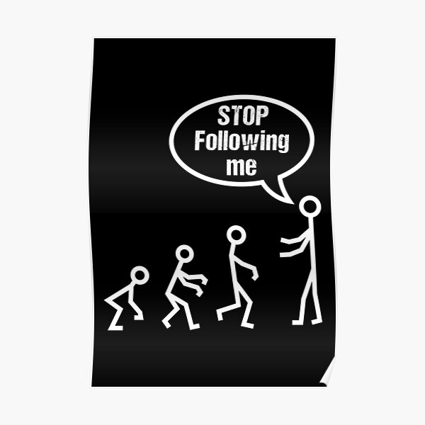 "Stop Following Me Funny Stick Figures Evolution" Poster for Sale by ...