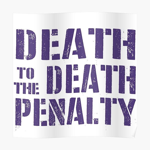 "Death to the Death Penalty!" Poster for Sale by cocreations | Redbubble