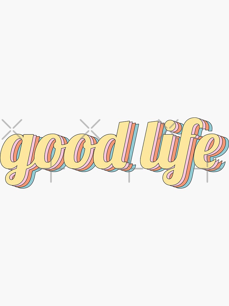 "good life" Sticker by sydneyhermann | Redbubble