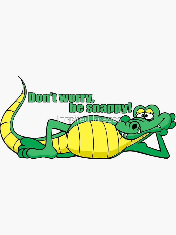 "Don't Worry Be Snappy / Funny Cartoon Crocodile " Sticker for Sale by ...