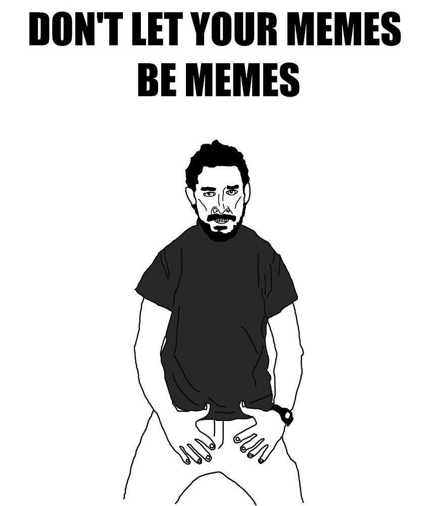 "Don't Let Your Memes Be Memes" by AmbroseCadwell | Redbubble