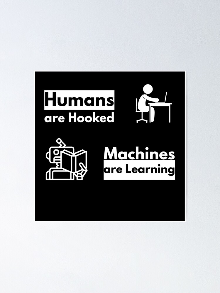 "Humans are Hooked, Machines are Learning" Poster for Sale by ...