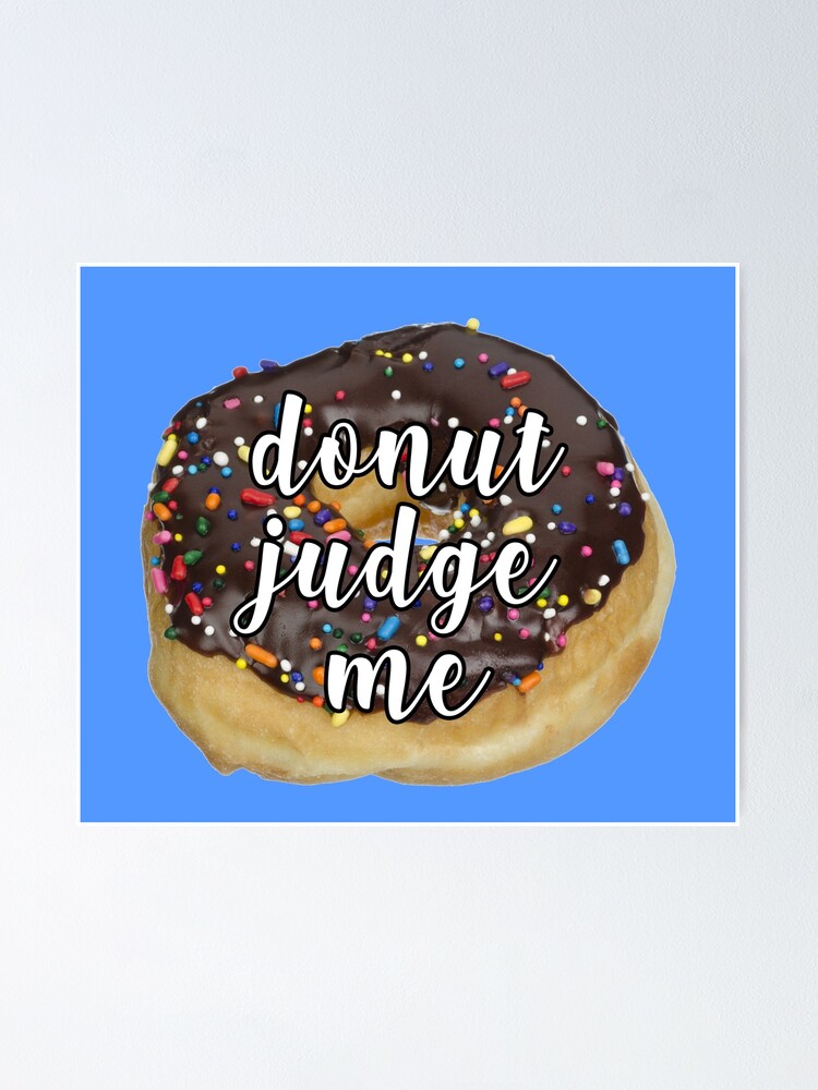 "Donut Judge Me" Poster by radiantdesign | Redbubble
