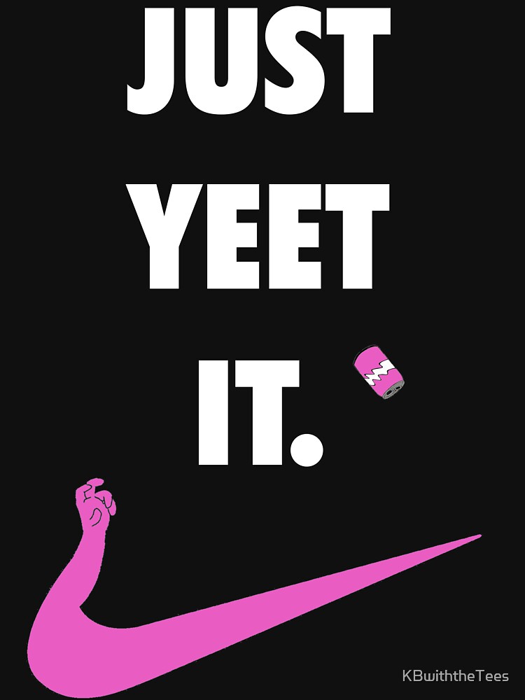 "Just Yeet It Pink" T-shirt by KBwiththeTees | Redbubble