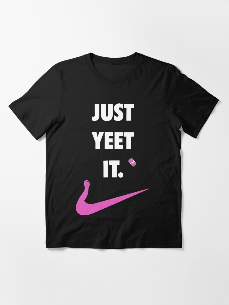 "Just Yeet It Pink" T-shirt by KBwiththeTees | Redbubble