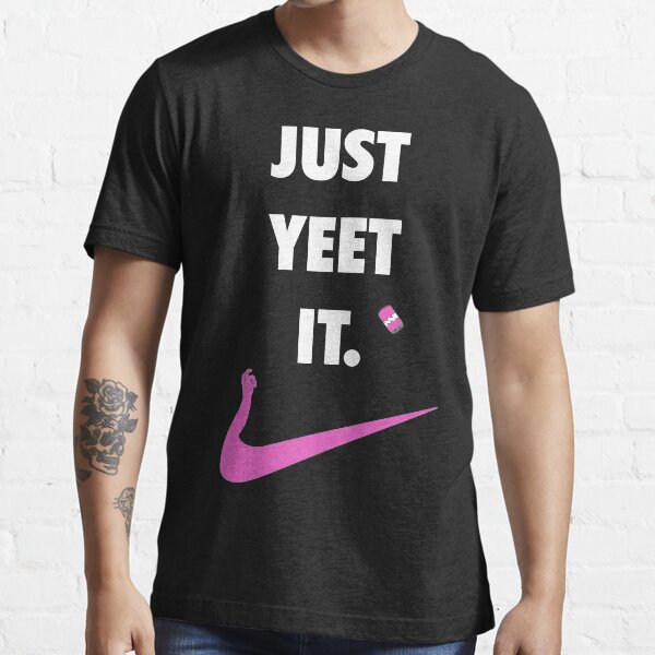 "Just Yeet It Pink" T-shirt by KBwiththeTees | Redbubble