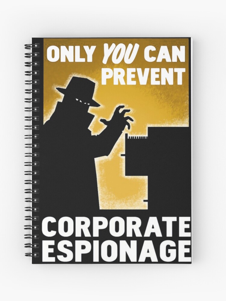 "Only You Can Prevent Corporate Espionage" Spiral Notebook for Sale by ...