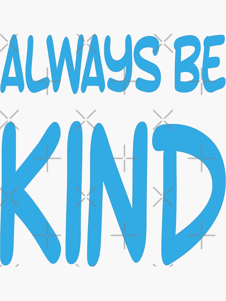 "Always Be Kind" Sticker for Sale by madtoyman | Redbubble