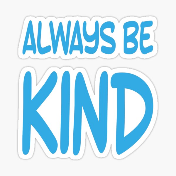"Always Be Kind" Sticker for Sale by madtoyman | Redbubble