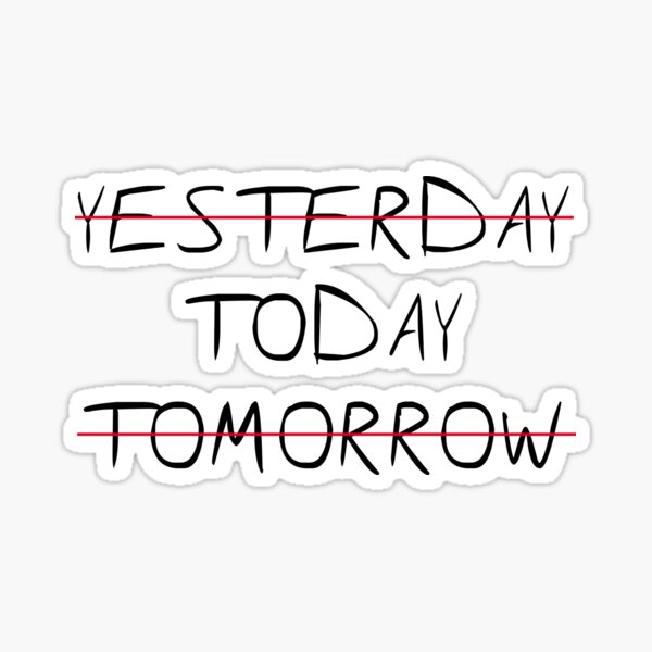 "yesterday - today - tomorrow" Sticker for Sale by TucsokProd | Redbubble