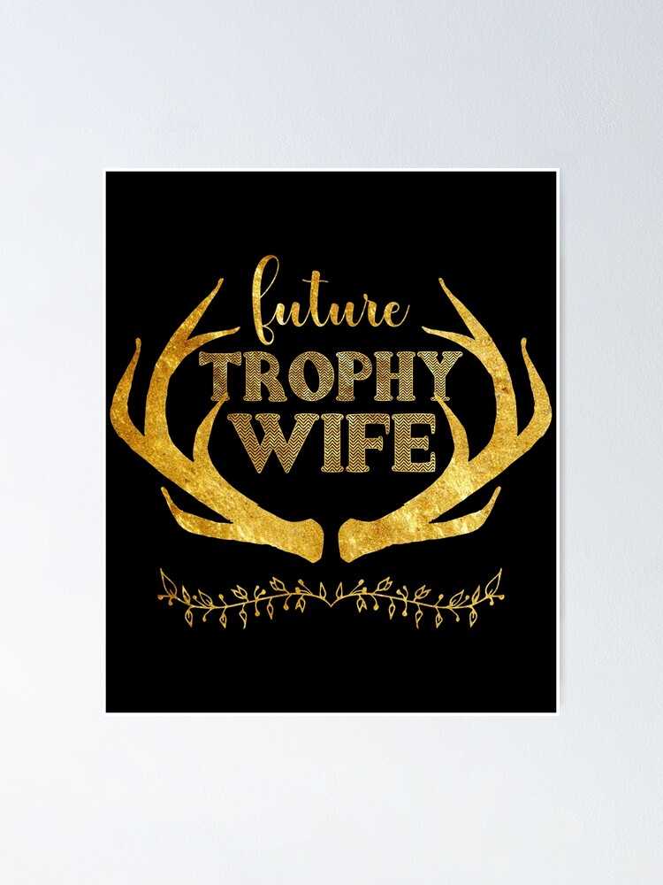 Póster «TROPHY WIFE ENGAGEMENT BRIDE design - FUTURE TROPHY WIFE» de ...