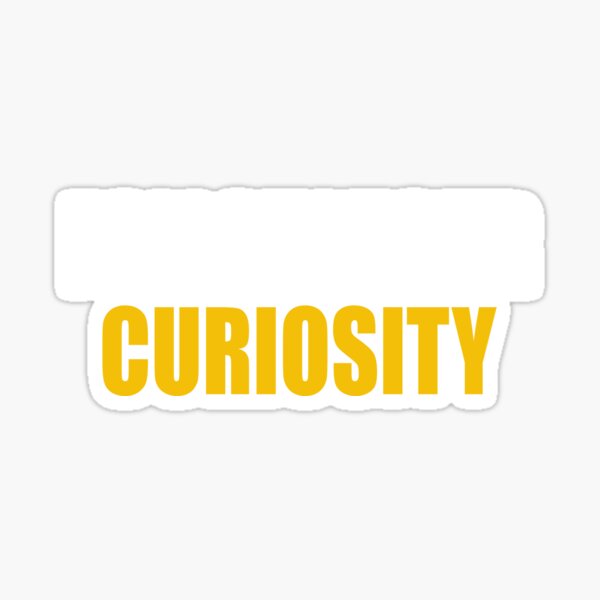 "FOLLOW YOUR CURIOSITY " Sticker by bigerdan | Redbubble