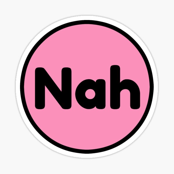 "Nah Sticker " Sticker by TheOkHouse | Redbubble