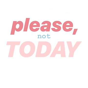 "please, not today pink and blue" Sticker for Sale by Kate Boone ...