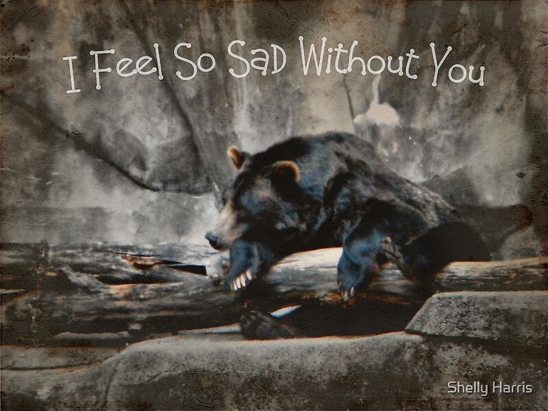 "I Feel So Sad Without You" by Shelly Harris | Redbubble