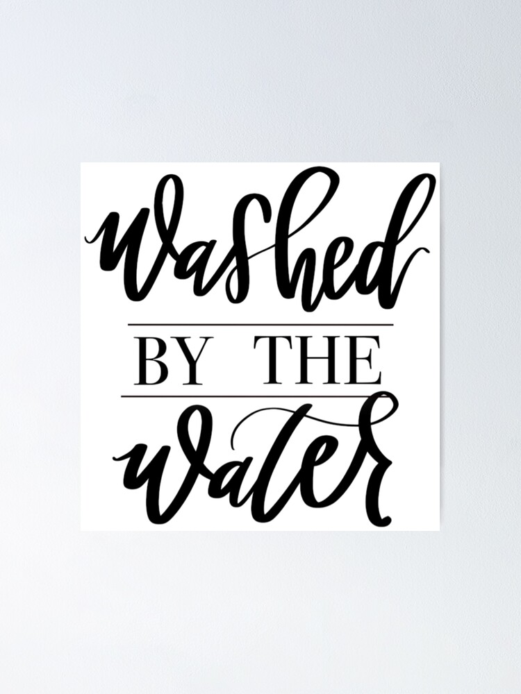 "Washed by the water " Poster by Klloyd06 | Redbubble