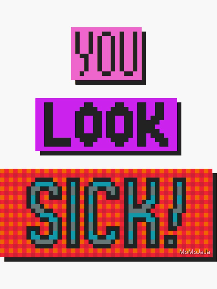 "You Look Sick! " Sticker for Sale by MoMoJaJa | Redbubble