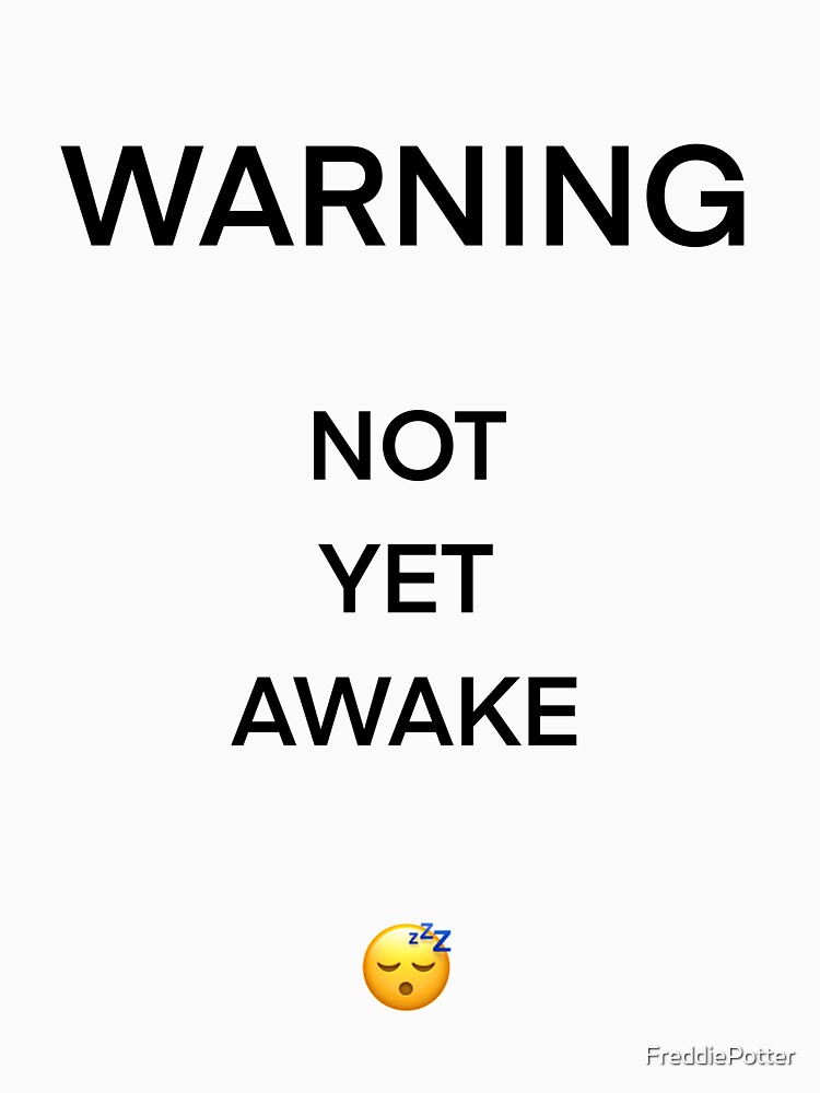 "WARNING - Not Yet Awake" T-shirt for Sale by FreddiePotter | Redbubble ...