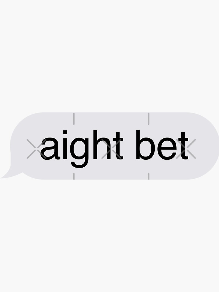 "Aight Bet" Sticker by Nemo312 | Redbubble