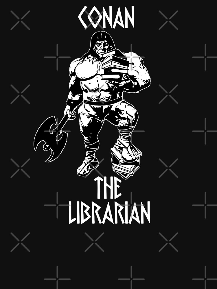 "Conan the Librarian!" T-shirt for Sale by LordNeckbeard | Redbubble ...
