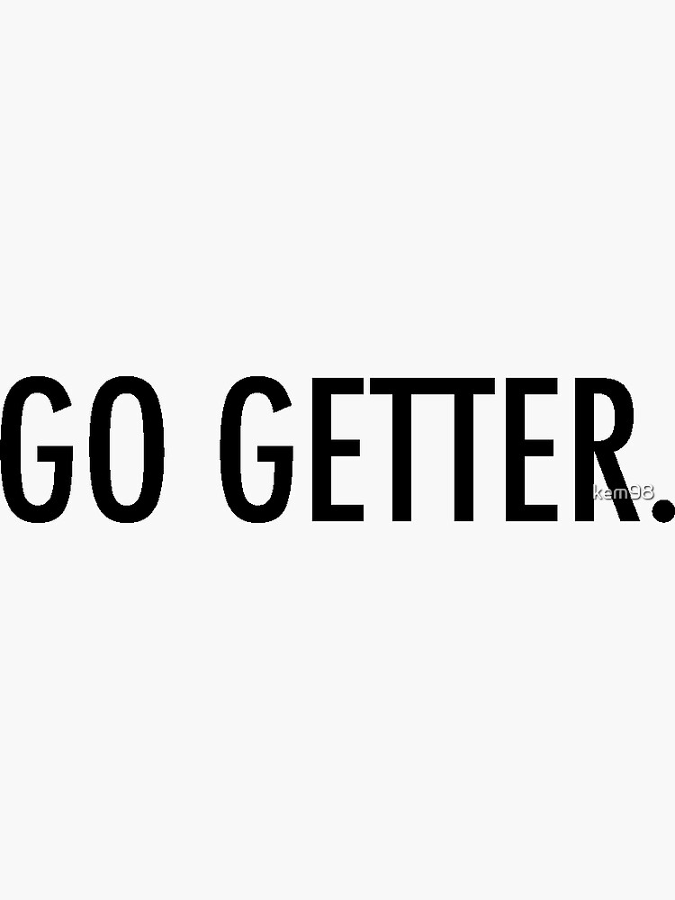 "Go Getter" Sticker for Sale by kem98 | Redbubble