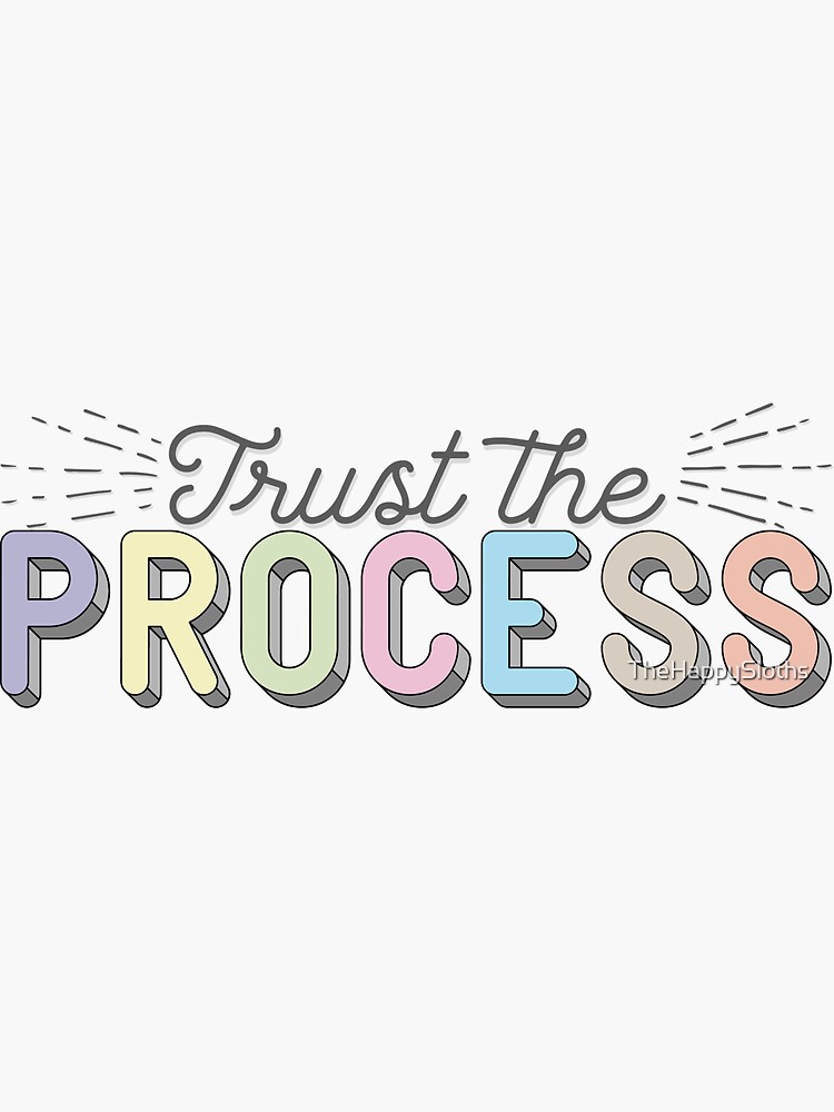 "Trust the Process" Sticker for Sale by TheHappySloths | Redbubble