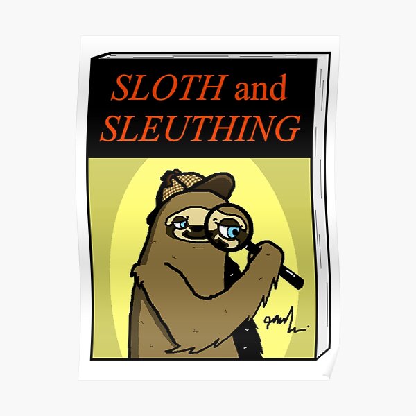 "Sloth And Sleuthing" Poster by RandomJot | Redbubble