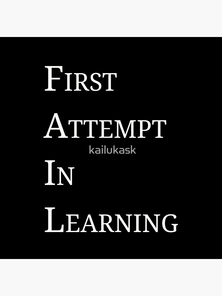 "FAIL - First Attempt In Learning" Poster for Sale by kailukask | Redbubble