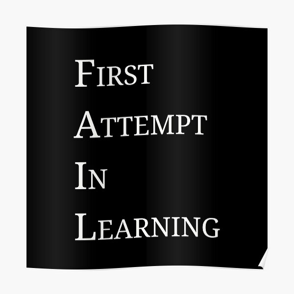 "FAIL - First Attempt In Learning" Poster for Sale by kailukask | Redbubble