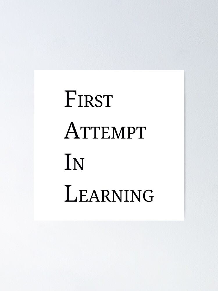 "FAIL - First Attempt In Learning" Poster for Sale by kailukask | Redbubble