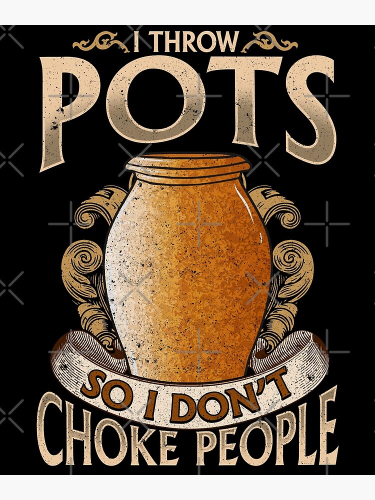 "Funny Pottery Ceramics Lover Porcelain Hobby Pot Fan" Poster by ...