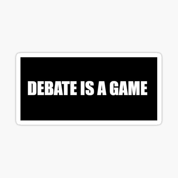 "Debate is a Game" Sticker for Sale by hoiimtem | Redbubble