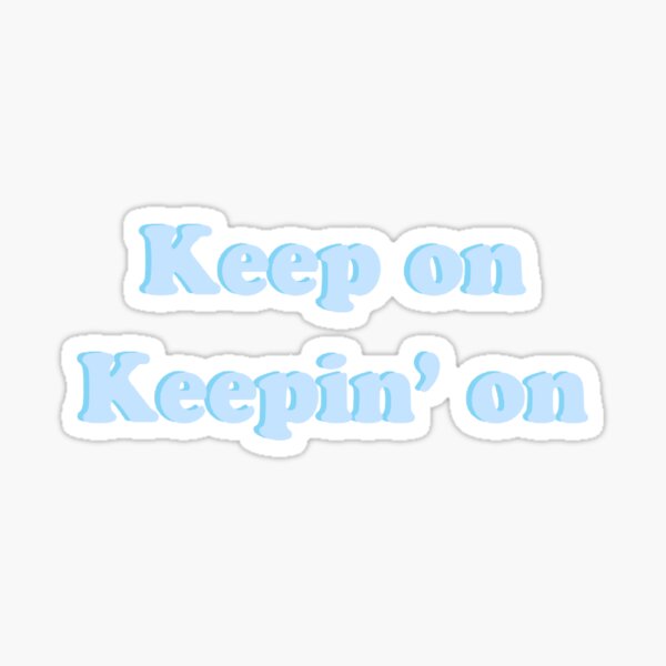 "Keep on Keepin’ on" Sticker by rachelperiart | Redbubble