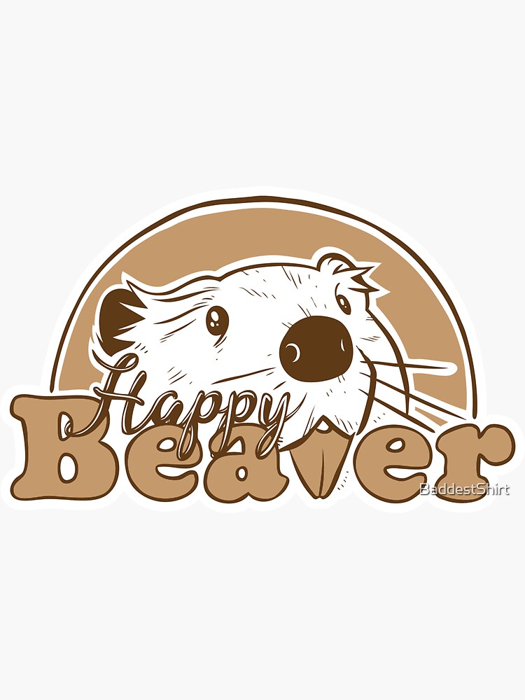 "Happy Beaver" Sticker for Sale by BaddestShirt | Redbubble