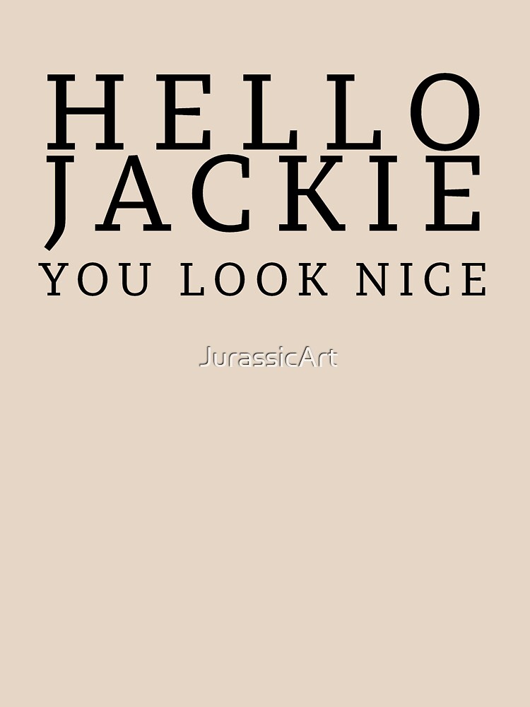 "Hello Jackie!" T-shirt by JurassicArt | Redbubble