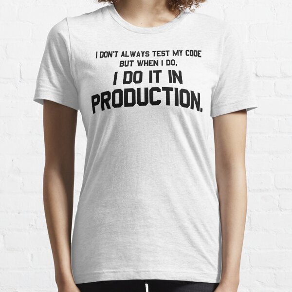 I Dont Always Test My Code But When I Do I Production Gifts ...
