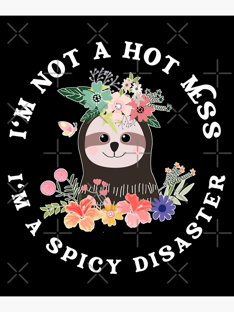 "Funny Sloth Yoga Meme I'm Not a Hot Mess I'm a Spicy Disaster Quote ...