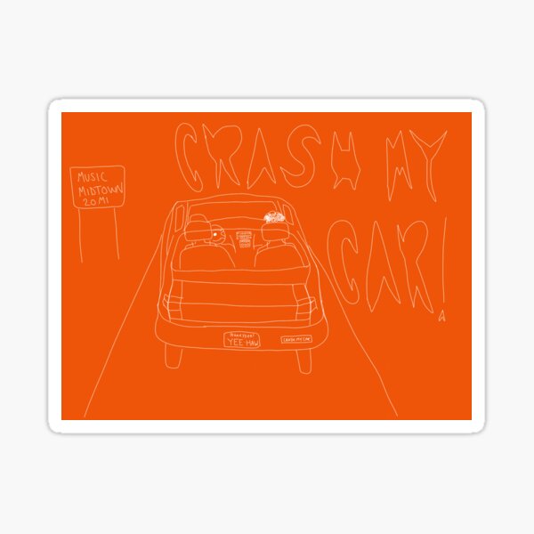 "CRASH MY CAR" Sticker for Sale by chasesaidyeehaw | Redbubble