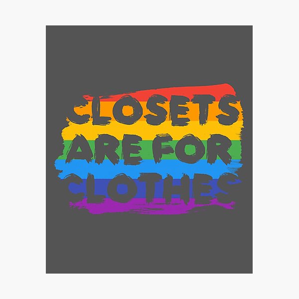"Closets Are For Clothes - Inspiring LGBTQ Pride print" Photographic ...