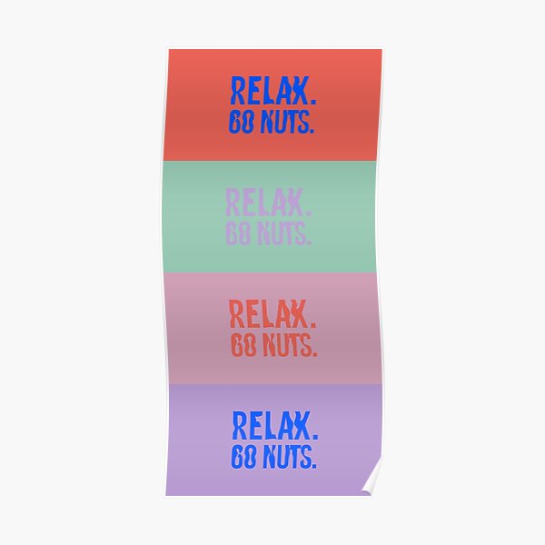 "Relax. Go Nuts." Poster for Sale by punchistica | Redbubble