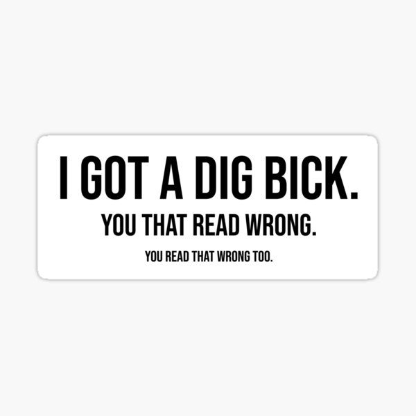 "I got a dig bick - funny bumper sticker - humour" Sticker by ...